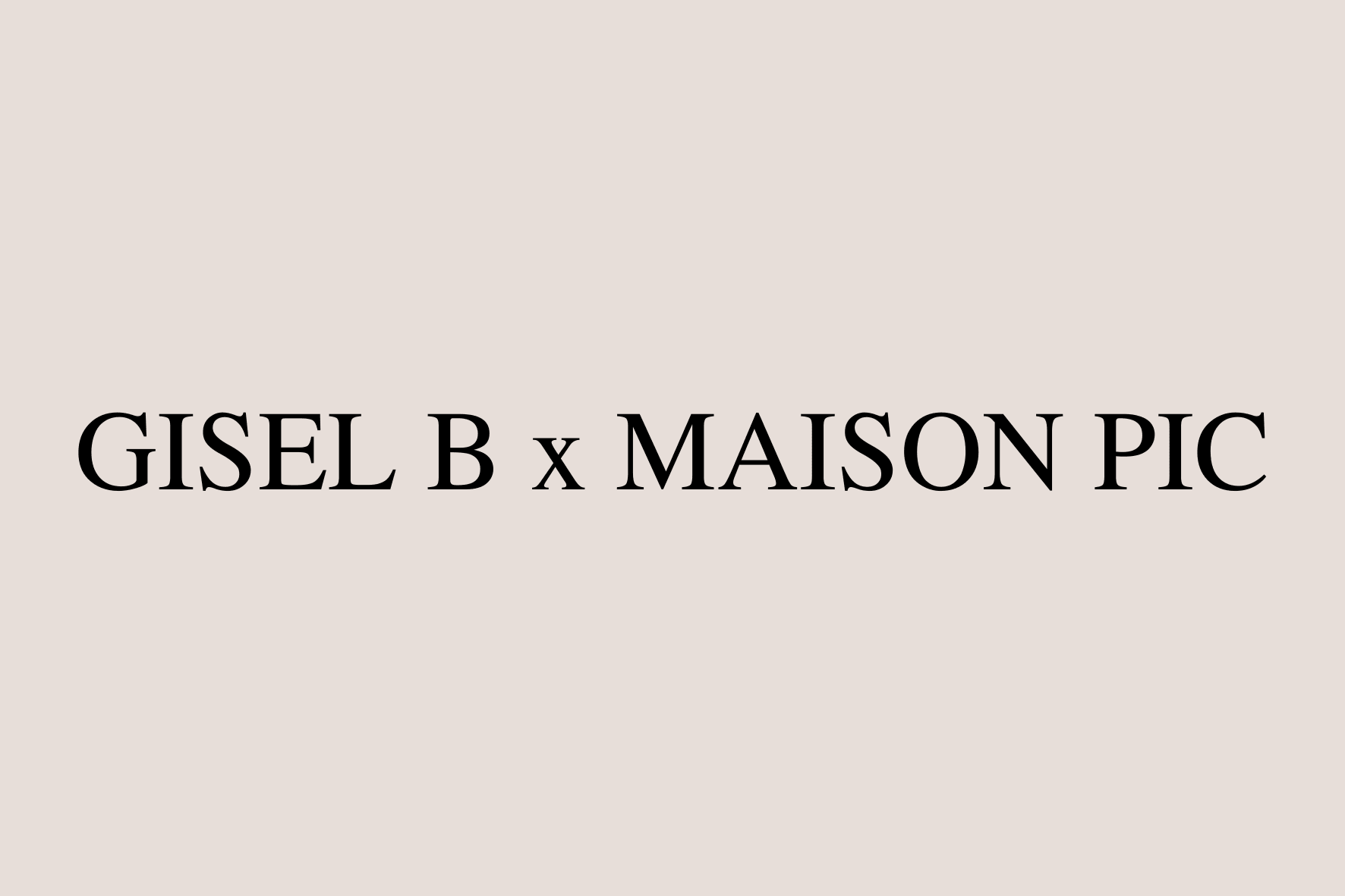 GISEL B x LA MAISON PIC | LA MAISON GISEL B.